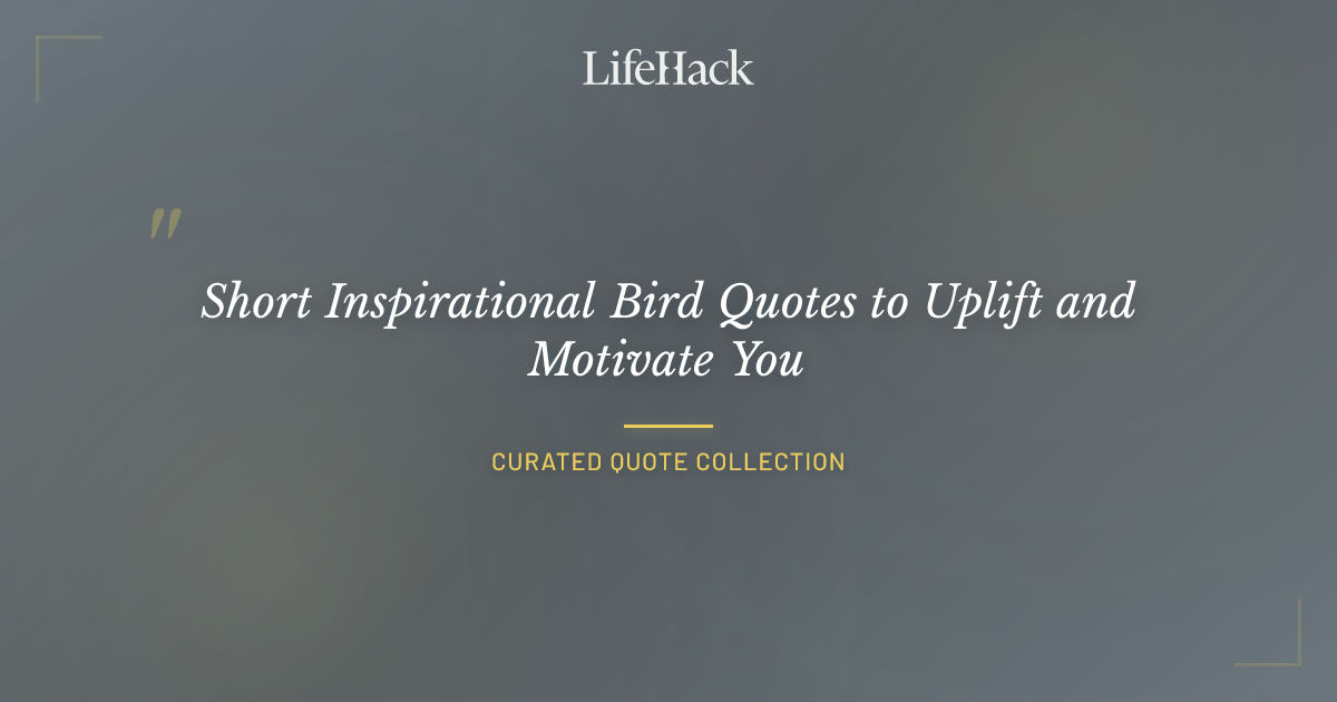 Short Inspirational Bird Quotes to Uplift and Motivate You | LifeHack ...