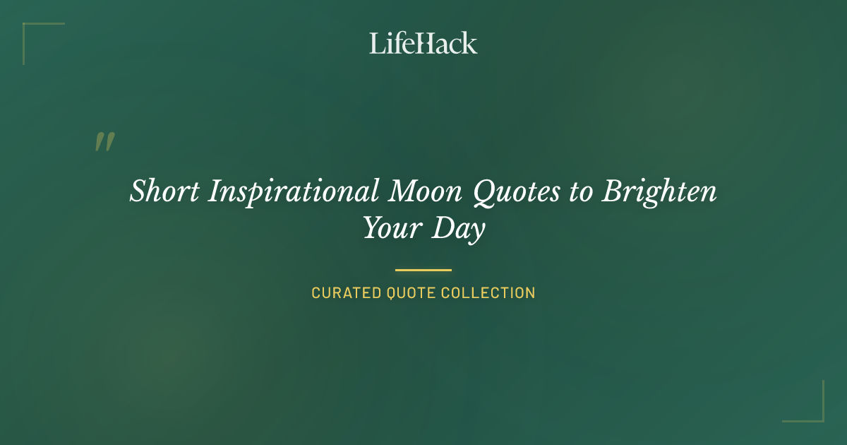 Short Inspirational Moon Quotes to Brighten Your Day | LifeHack Quotes