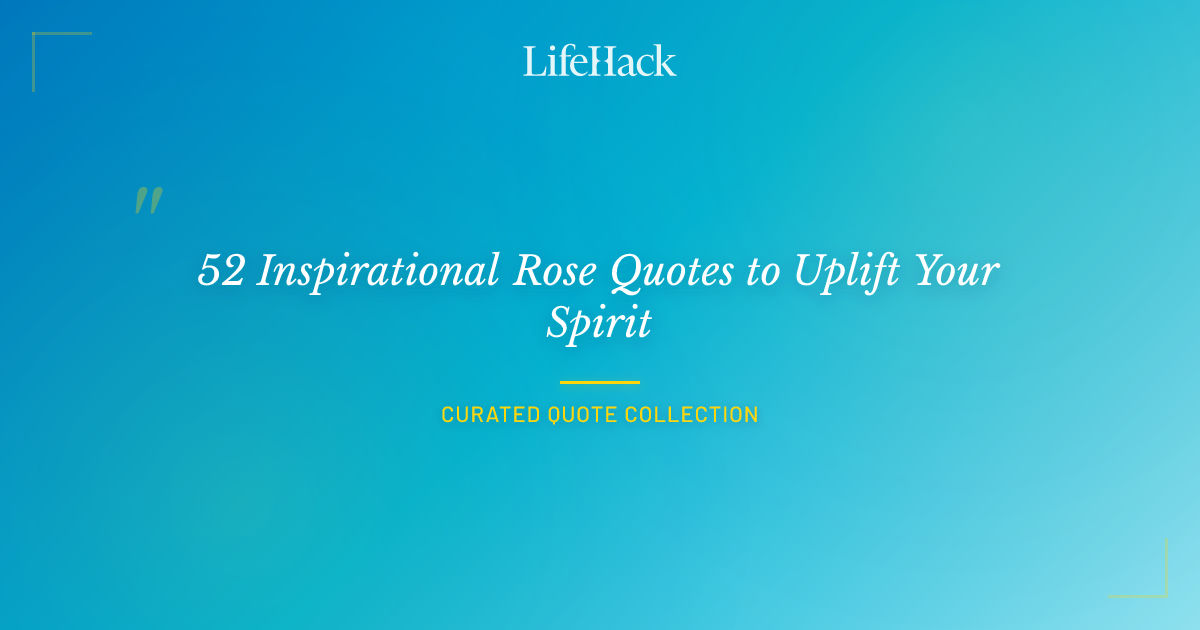 52 Inspirational Rose Quotes to Uplift Your Spirit | LifeHack Quotes
