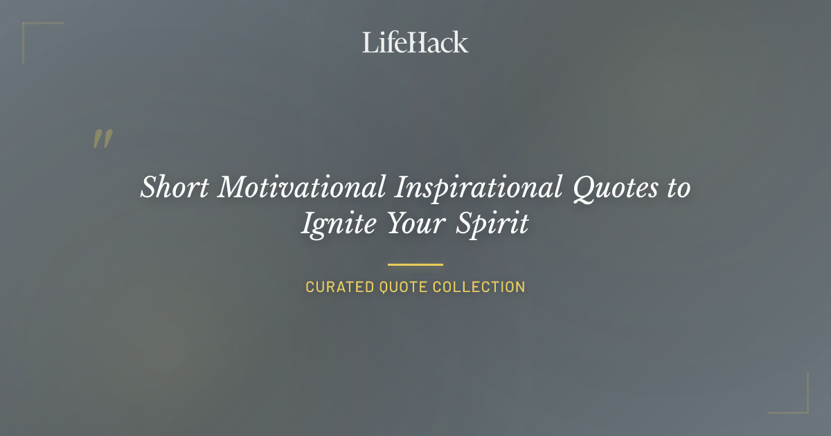 Short Motivational Inspirational Quotes to Ignite Your Spirit ...
