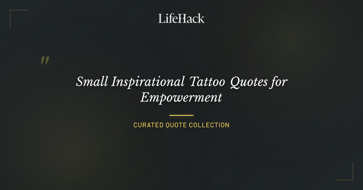 Small Inspirational Tattoo Quotes for Empowerment | LifeHack Quotes