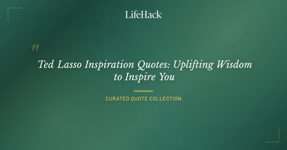 Ted Lasso Inspiration Quotes: Uplifting Wisdom to Inspire You ...