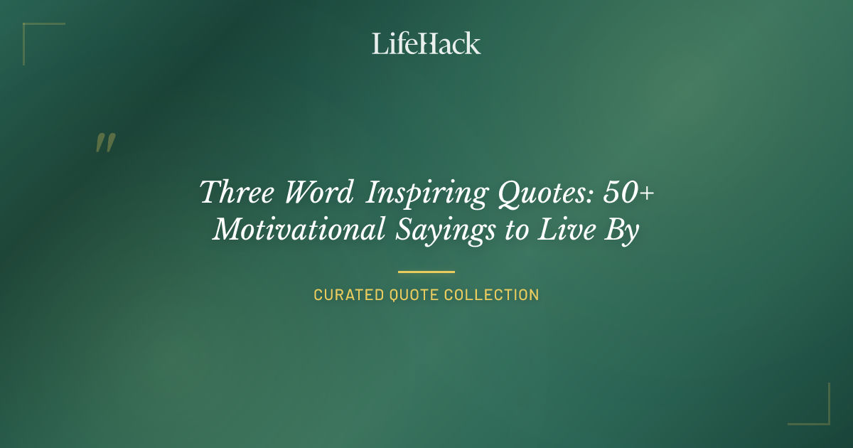 Three Word Inspiring Quotes: 50+ Motivational Sayings to Live By ...