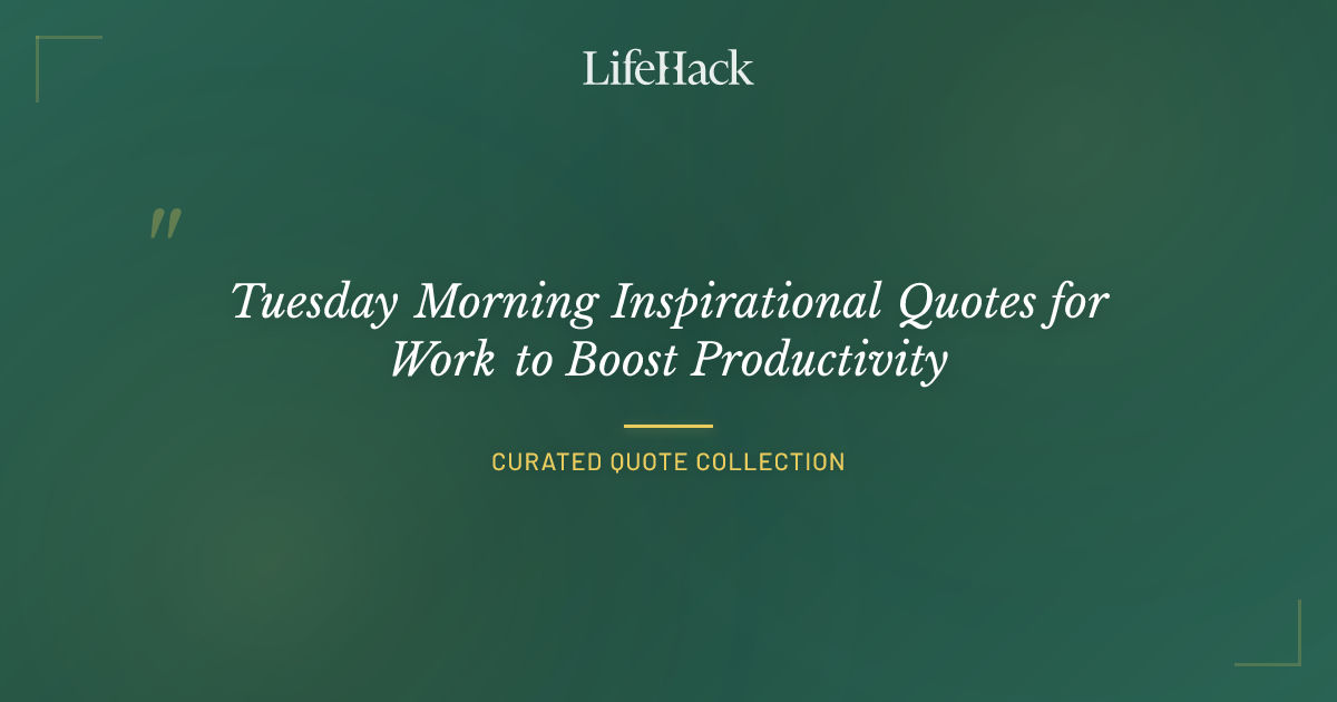 Tuesday Morning Inspirational Quotes for Work to Boost Productivity ...