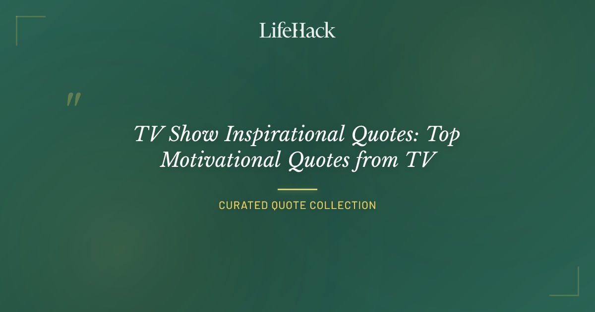 TV Show Inspirational Quotes: Top Motivational Quotes from TV ...