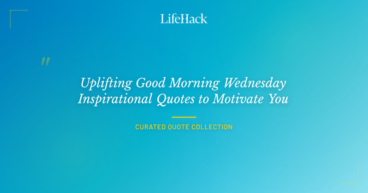 Uplifting Good Morning Wednesday Inspirational Quotes to Motivate You ...