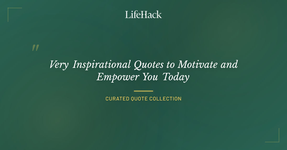 Very Inspirational Quotes to Motivate and Empower You Today | LifeHack ...