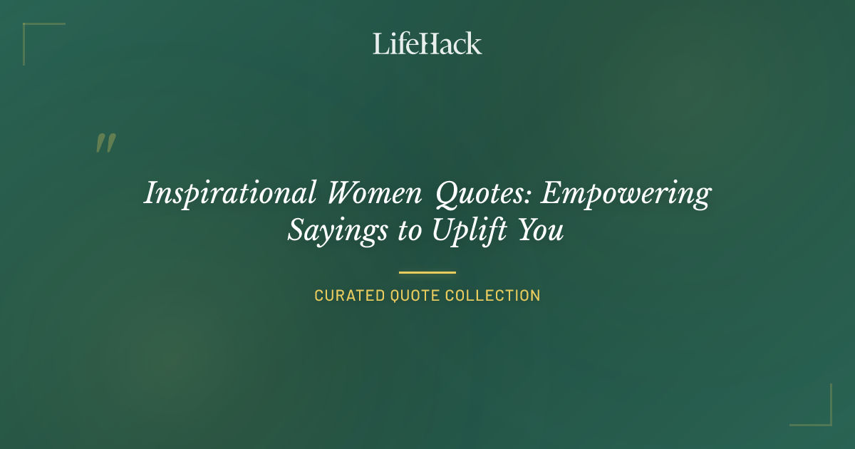 Inspirational Women Quotes: Empowering Sayings to Uplift You | LifeHack ...