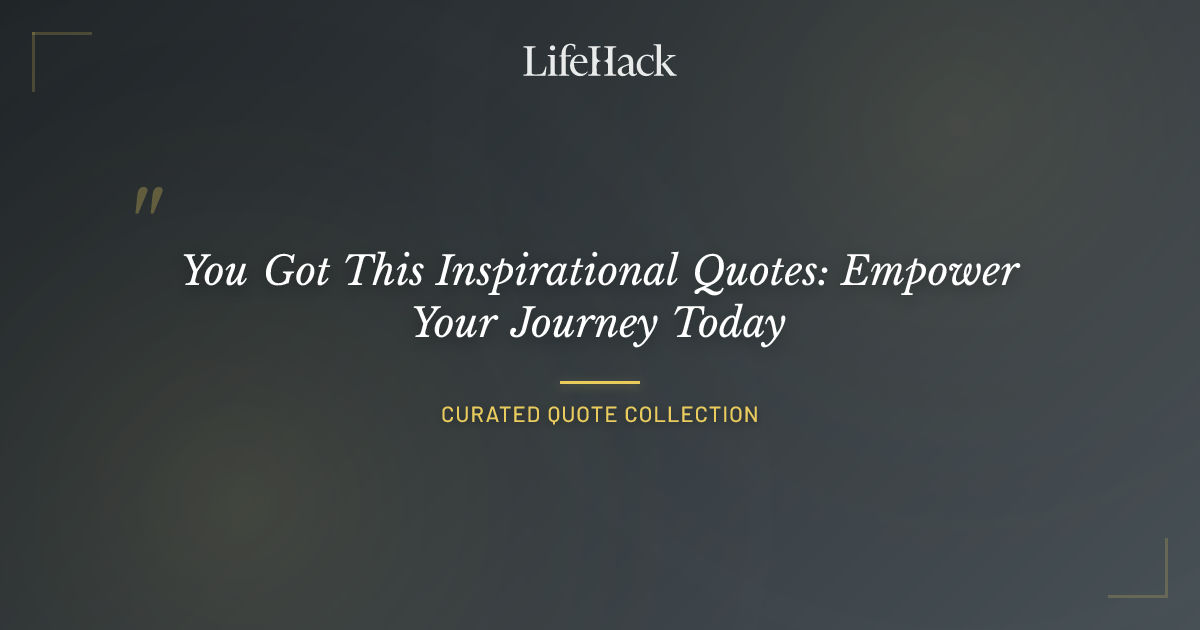 You Got This Inspirational Quotes: Empower Your Journey Today ...