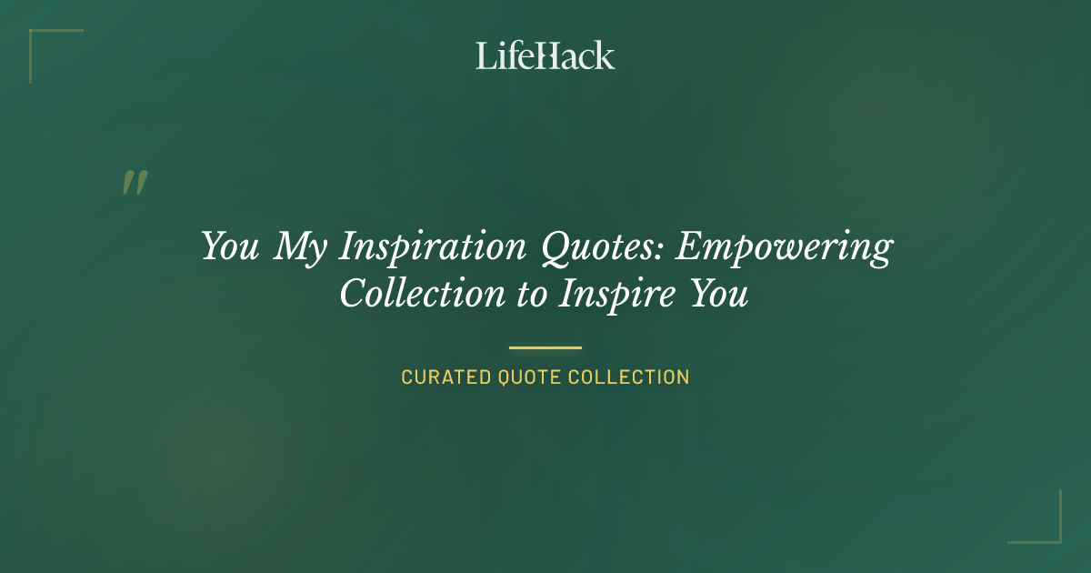 You My Inspiration Quotes: Empowering Collection to Inspire You ...