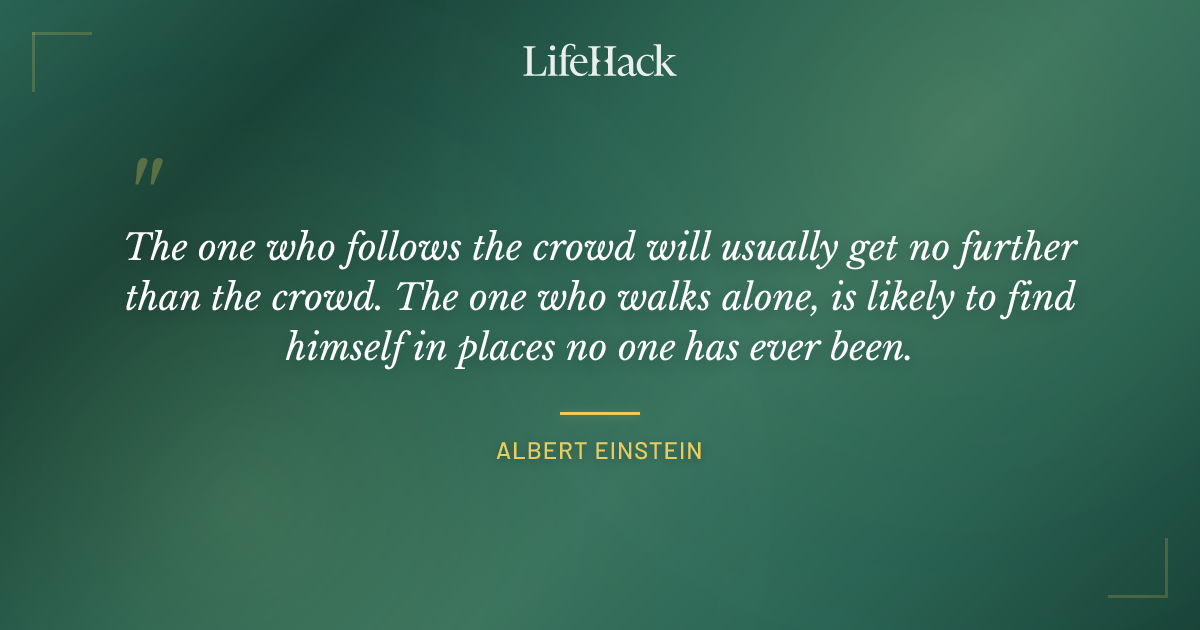 "The one who follows the crowd will usually get no ..." - Albert ...