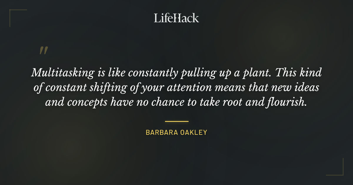 "Multitasking is like constantly pulling up a plant..." - Barbara ...