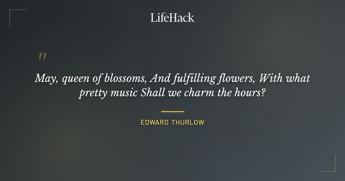 "May, queen of blossoms, And fulfilling flowers, Wi..." - Edward ...
