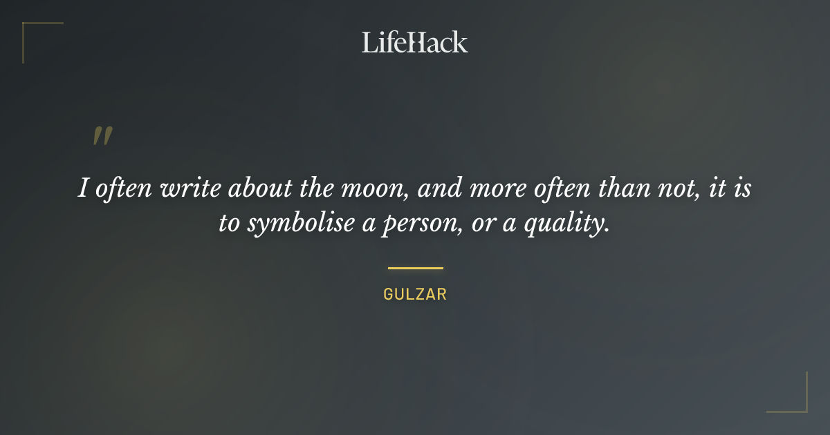 "I often write about the moon, and more often than ..." - Gulzar ...