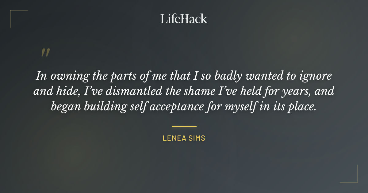 "In owning the parts of me that I so badly wanted t..." - Lenea Sims ...