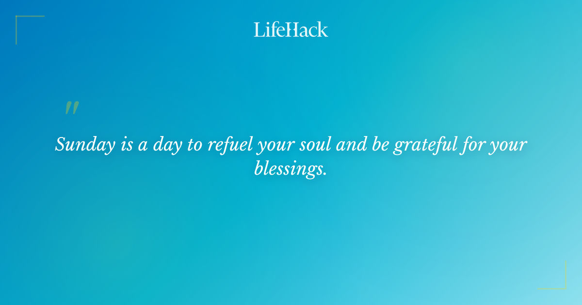"Sunday is a day to refuel your soul and be gratefu..." - | LifeHack Quotes