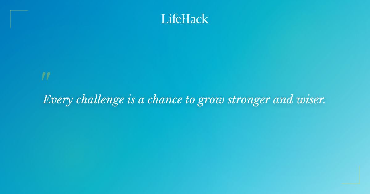 "Every challenge is a chance to grow stronger and w..." - | LifeHack Quotes