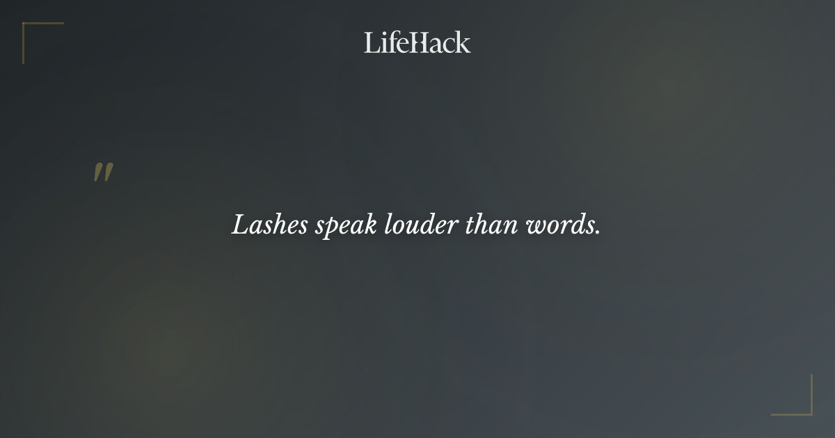"Lashes speak louder than words." | LifeHack Quotes