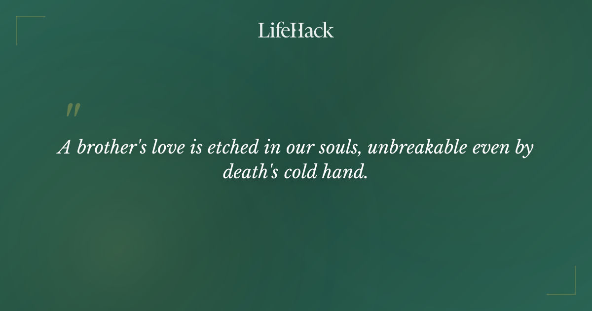 "A brother's love is etched in our souls, unbreakab..." - | LifeHack Quotes