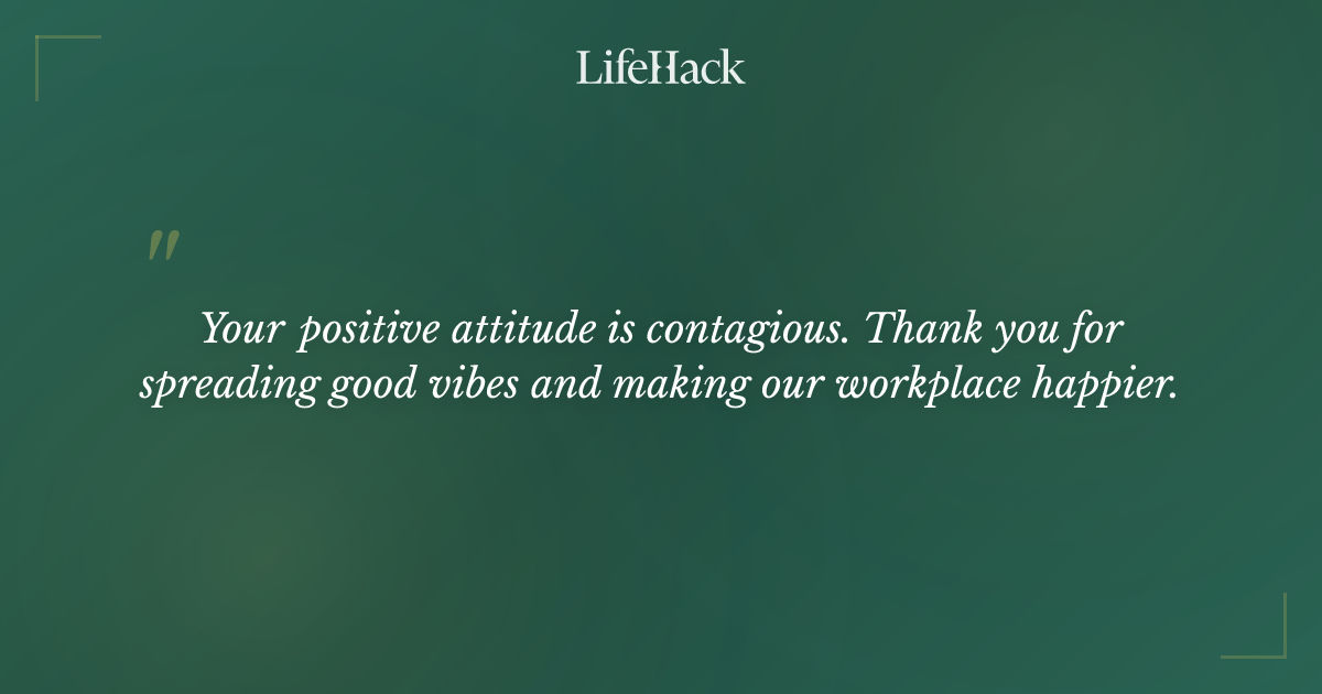 "Your positive attitude is contagious. Thank you fo..." - | LifeHack Quotes