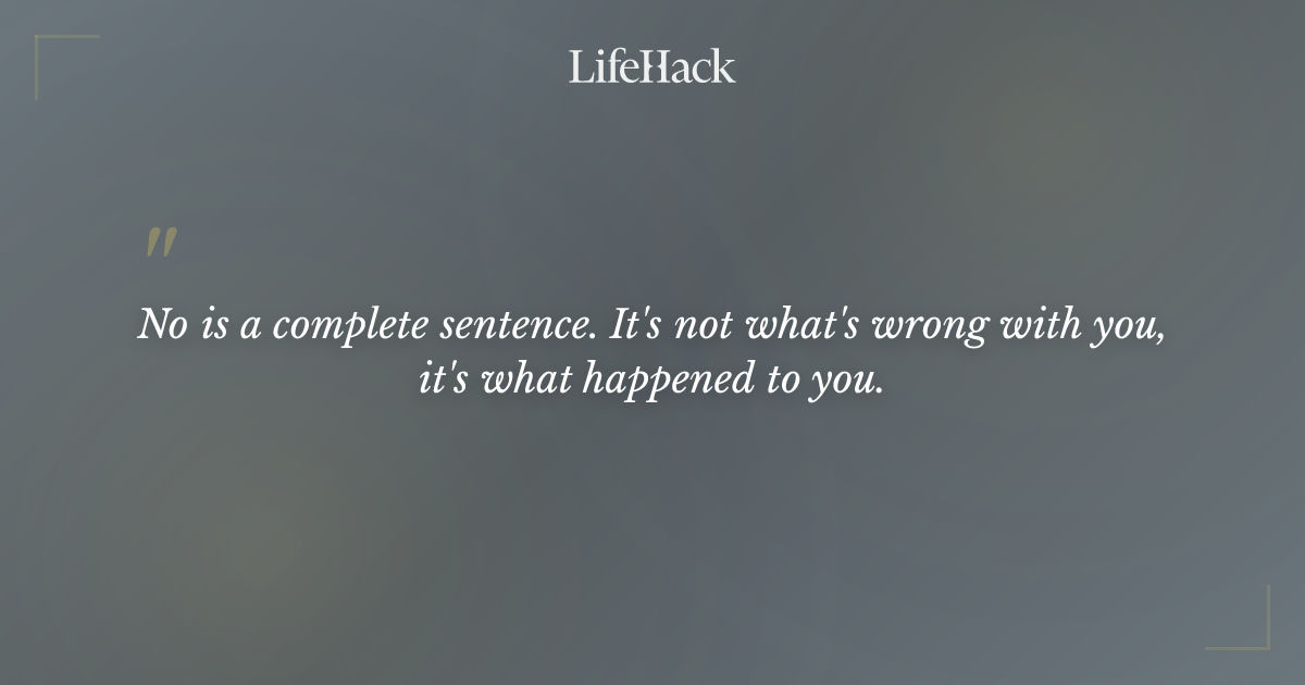 "No is a complete sentence. It's not what's wrong w..." - | LifeHack Quotes