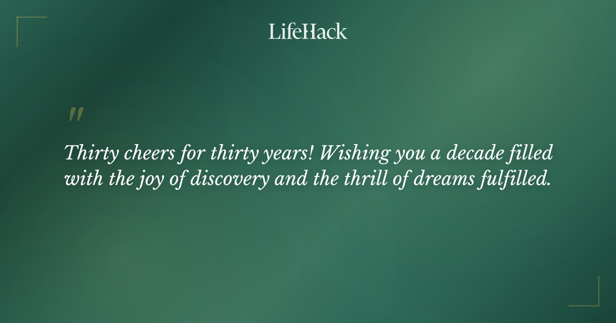 "Thirty cheers for thirty years! Wishing you a deca..." - | LifeHack Quotes