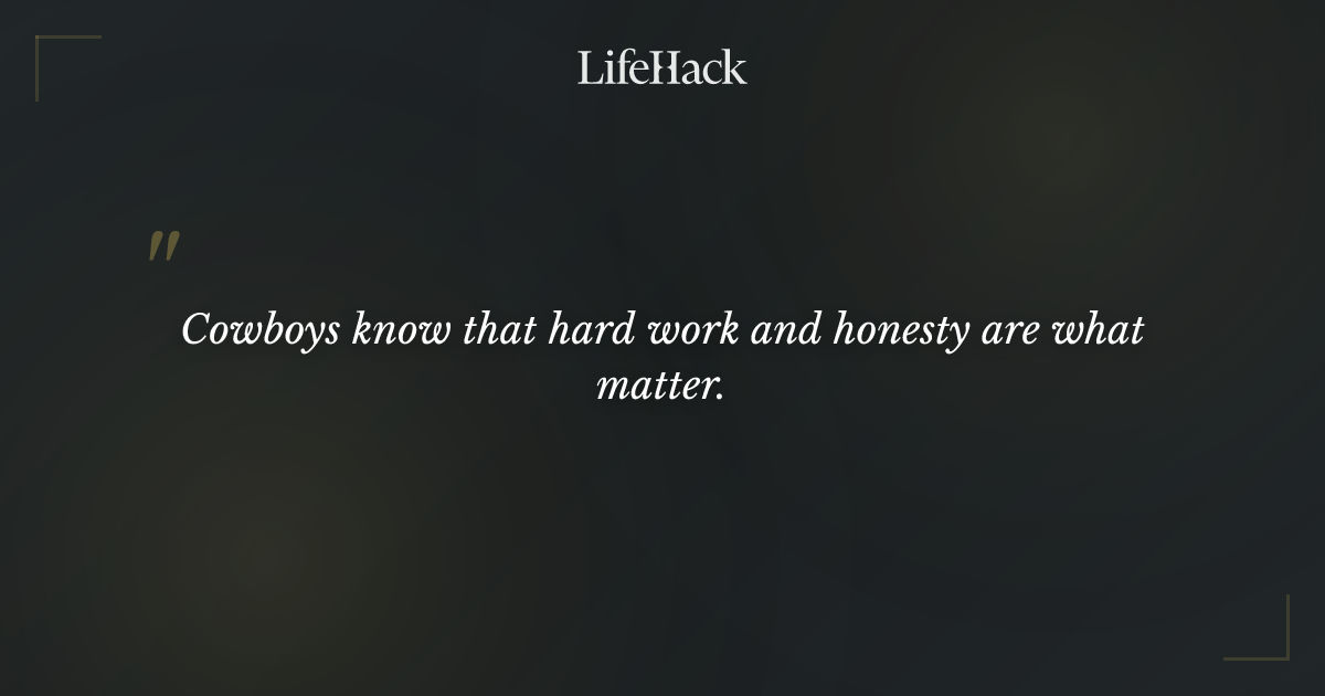 "Cowboys know that hard work and honesty are what m..." - | LifeHack Quotes