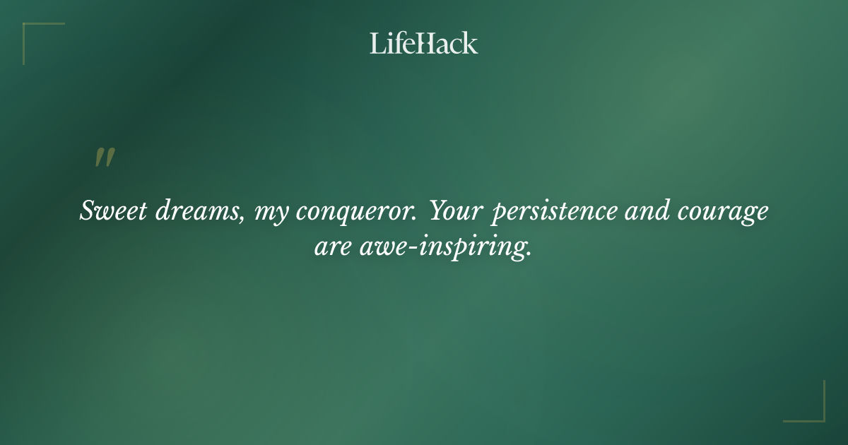 "Sweet dreams, my conqueror. Your persistence and c..." - | LifeHack Quotes